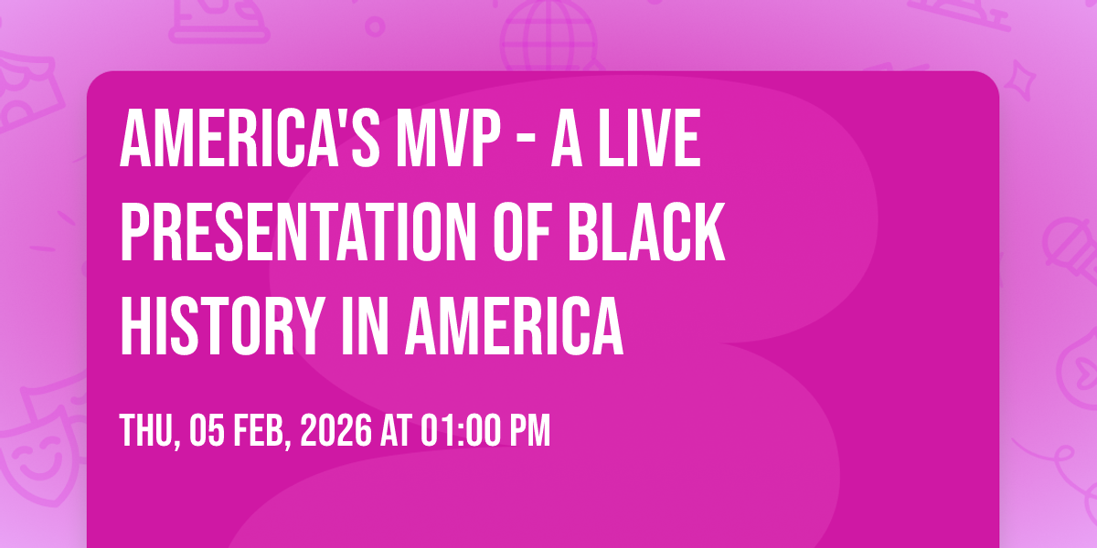 Americas MVP - A Live Presentation Of Black History in America ...