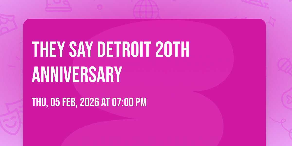 They Say Detroit 20th Anniversary , 267 Jos Campau, Detroit, MI, 5 ...