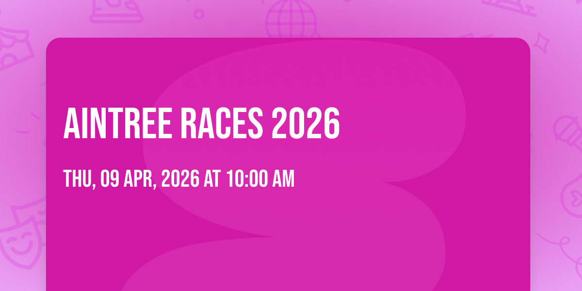 Aintree races 2026, Aintree Racecourse, 9 April 2026 | AllEvents