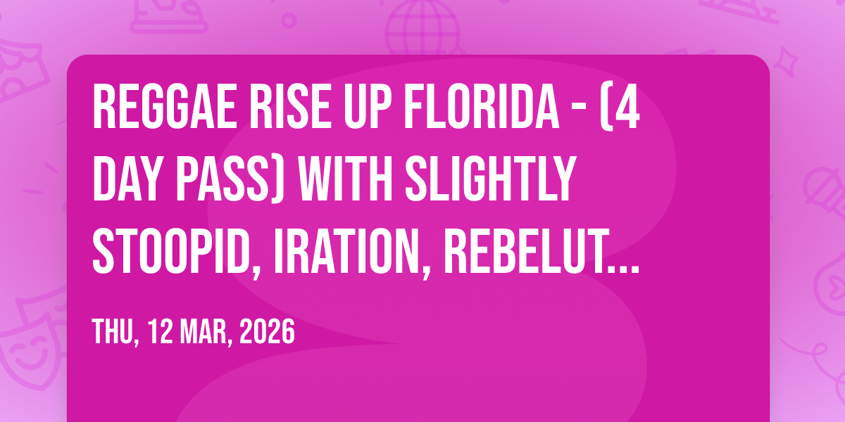 Reggae Rise Up Florida - (4 Day Pass) with Slightly Stoopid, Iration ...