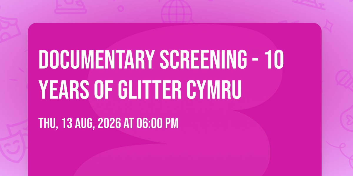 Documentary Screening - 10 Years of Glitter Cymru, National Museum ...