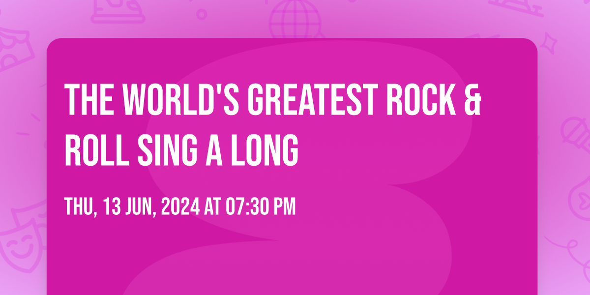 The Worlds Greatest Rock & Roll Sing a Long at 17 Main Street, South ...
