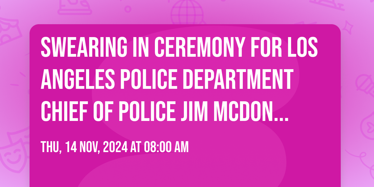 Swearing In Ceremony for Los Angeles Police Department Chief of Police ...