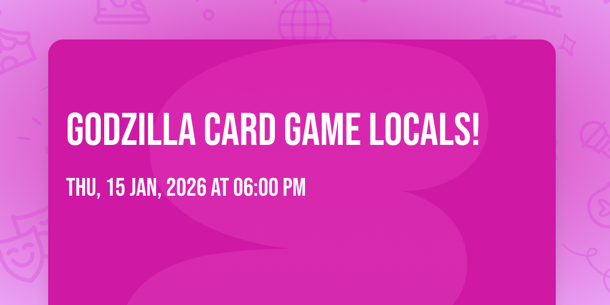 Godzilla Card Game Locals!, 2015 Valleydale Rd, Suites 3, 4, 5 ...