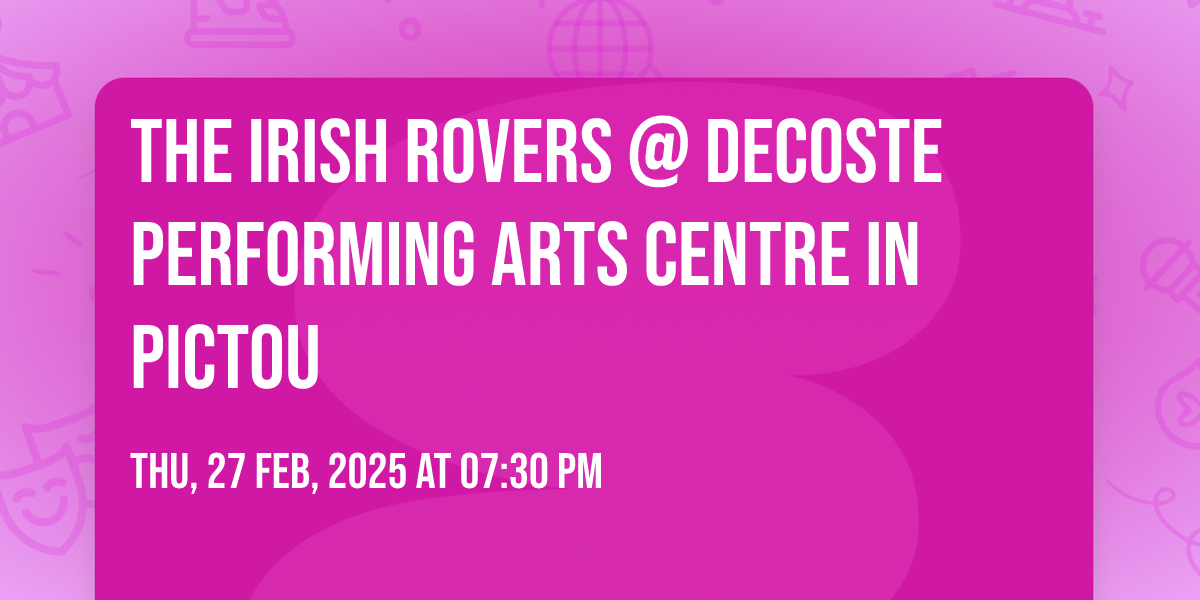 The Irish Rovers @ deCoste Performing Arts Centre in Pictou, deCoste ...