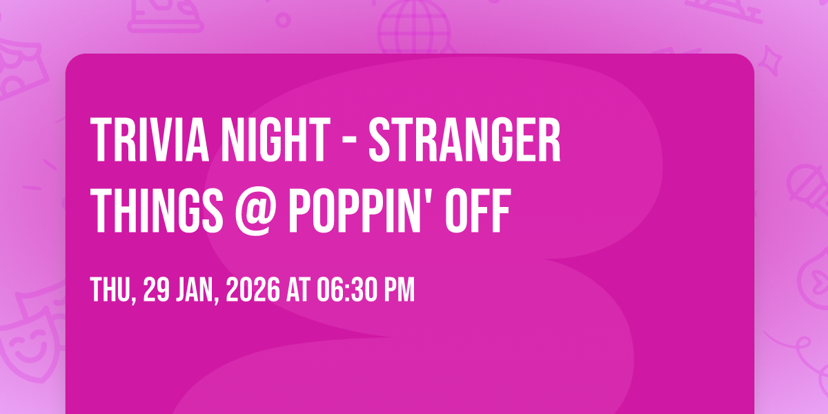 Trivia Night - Stranger Things @ Poppin Off, 4570 E Broadway, Tucson ...