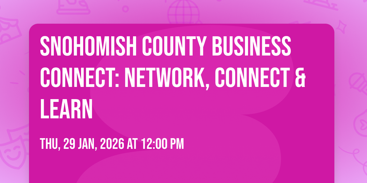 Snohomish County Business Connect: Network, Connect & Learn, Monroe ...