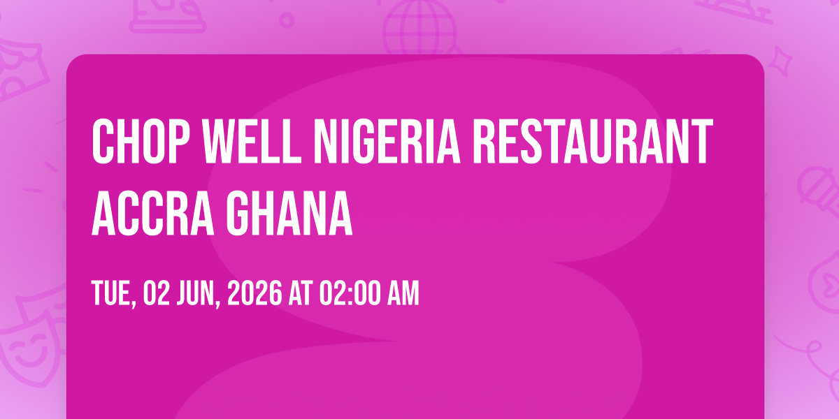 CHOP WELL NIGERIA RESTAURANT ACCRA GHANA , Tesano, Accra, 2 June 2026 ...