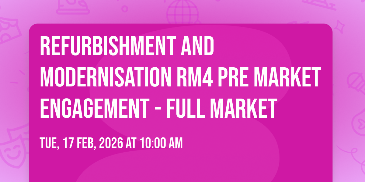 Refurbishment and Modernisation RM4 Pre Market Engagement - Full Market ...