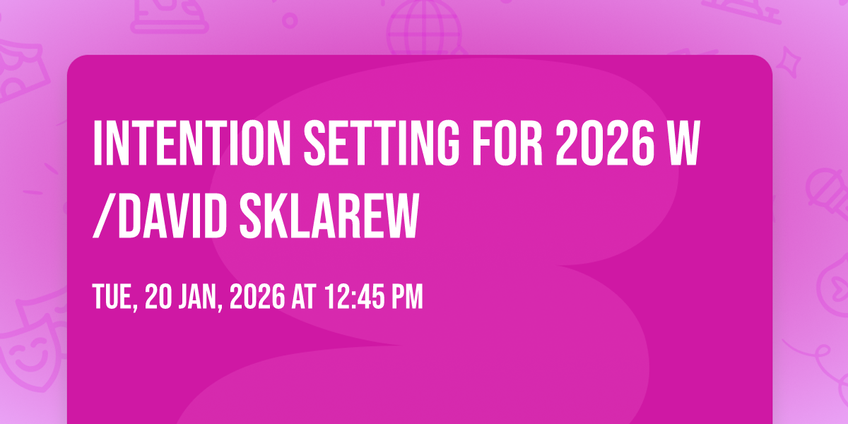 Intention Setting for 2026 w/David Sklarew at 775 Broadway, Kingston on ...