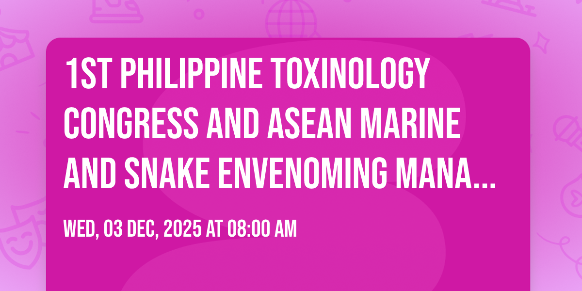 1st Philippine Toxinology Congress and ASEAN Marine and Snake ...