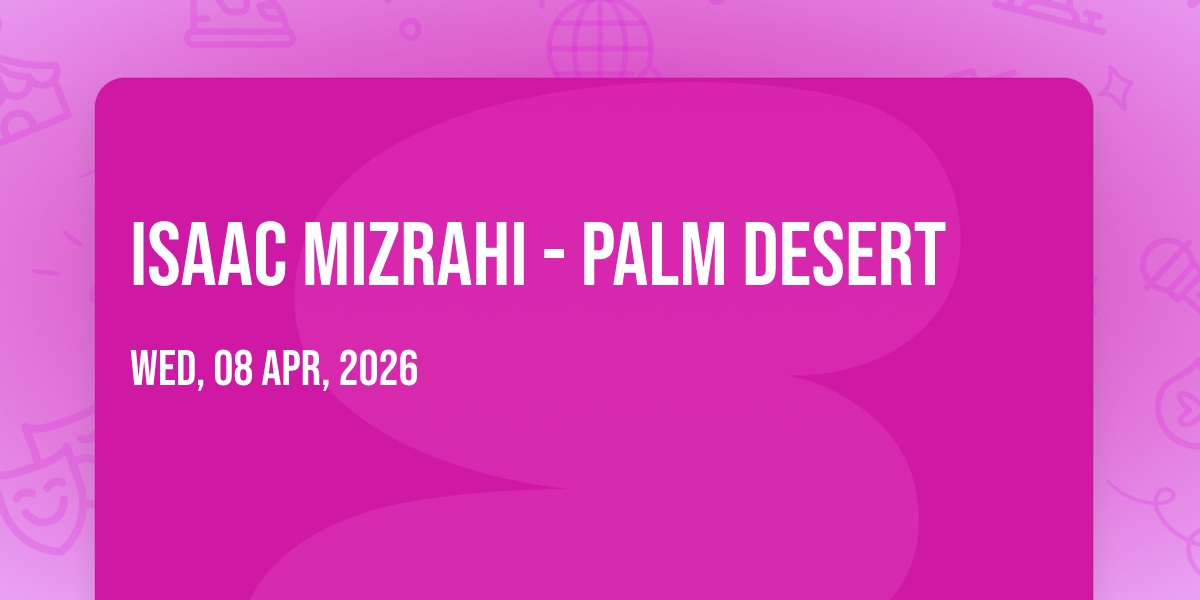 Isaac Mizrahi - Palm Desert, McCallum Theatre - Palm Desert, 8 April ...