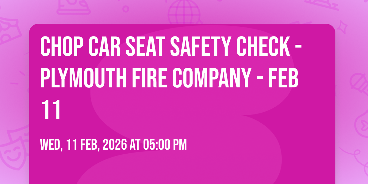 CHOP Car Seat Safety Check - Plymouth Fire Company - Feb 11 at Plymouth ...