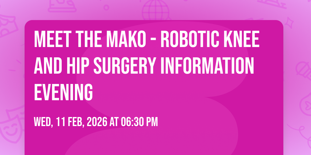 Meet the Mako - robotic knee and hip surgery information evening at ...