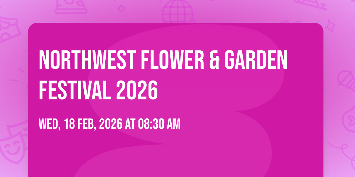 NORTHWEST FLOWER & GARDEN FESTIVAL 2026, Seatle Convention Center ...