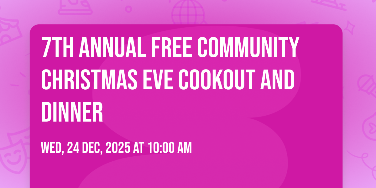 7th Annual Free Community Christmas Eve Cookout and Dinner Tickets, 625 ...
