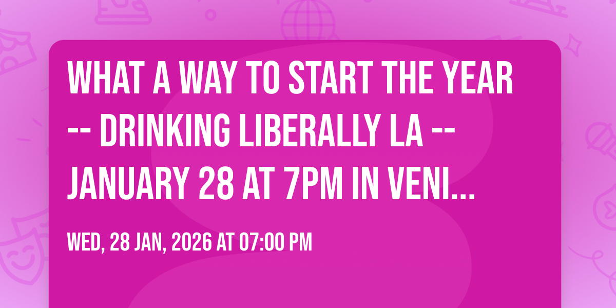 What a way to start the year -- Drinking Liberally LA -- January 28 at ...