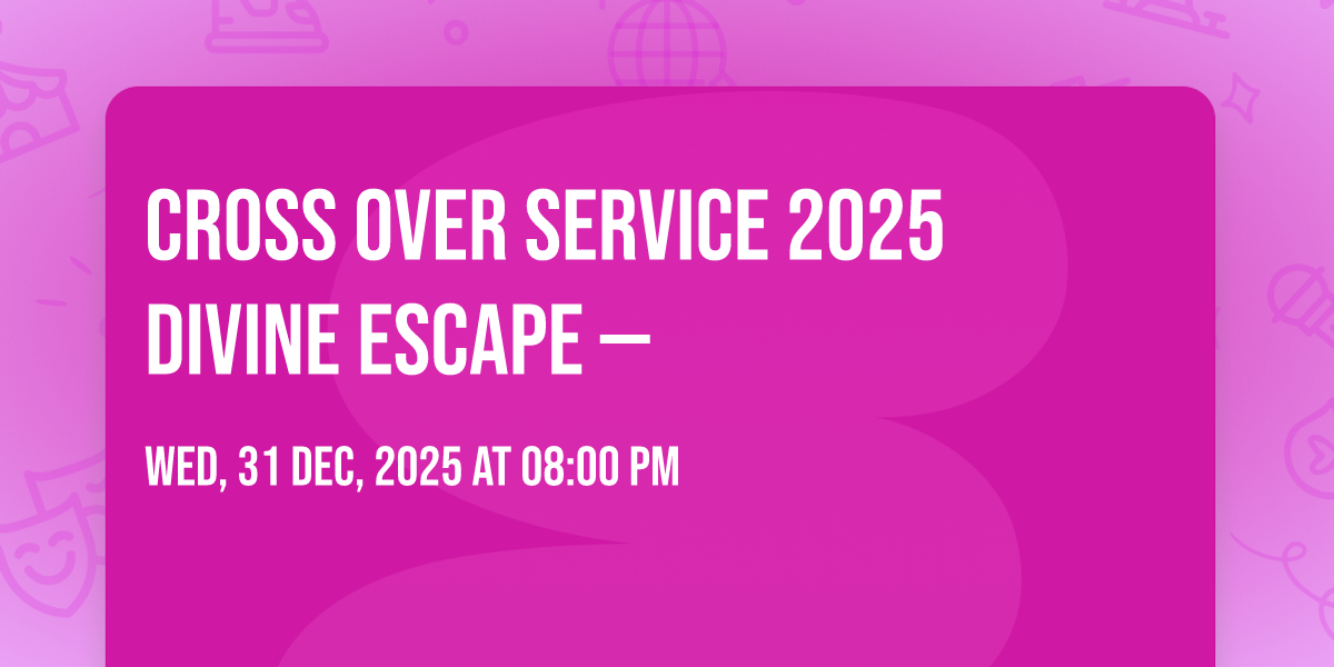CROSS OVER SERVICE 2025 DIVINE ESCAPE — at 7007 E Main St, Mesa, AZ on ...