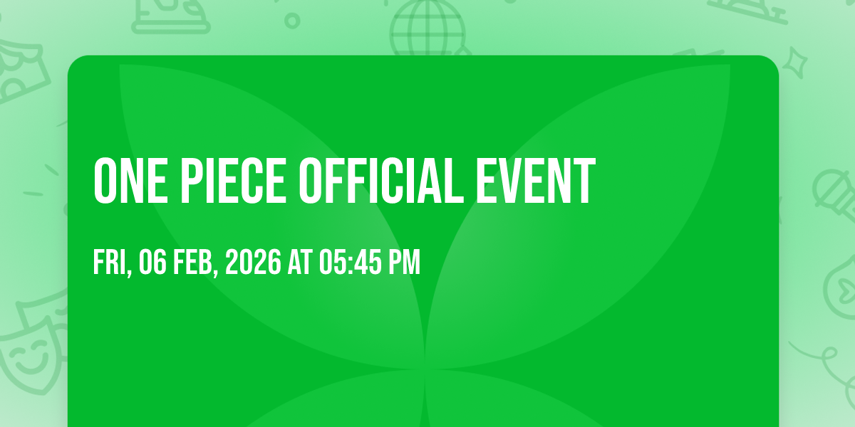 One Piece Official Event at 549 Main Street , El Centro, CA, United ...