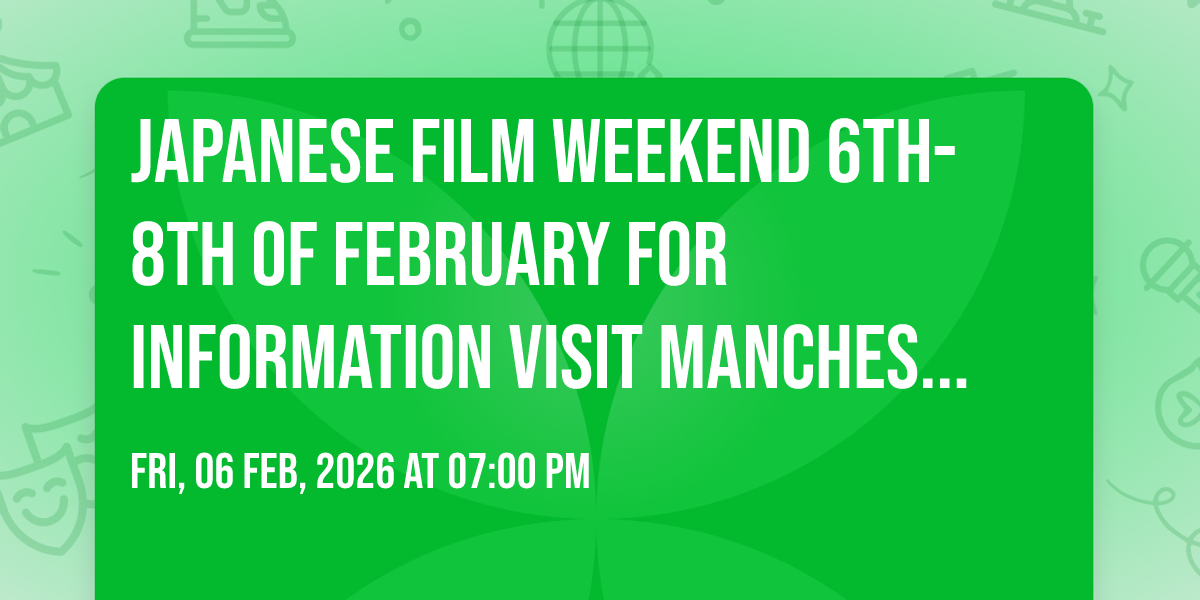 Japanese film weekend 6th-8th of February for information visit ...