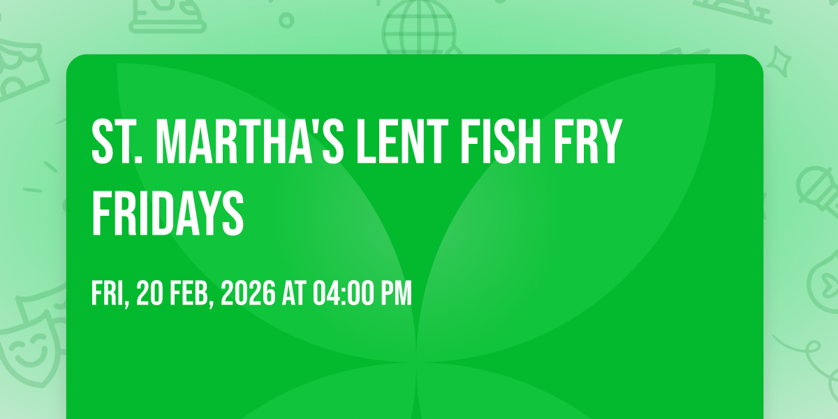 St. Marthas Lent Fish Fry Fridays, St. Martha's of East Providence ...