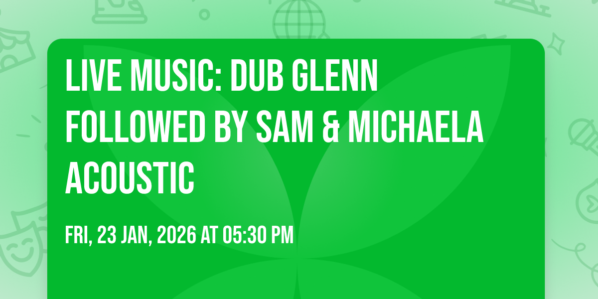Live Music: Dub Glenn followed by Sam & Michaela Acoustic, 631 Bayview ...