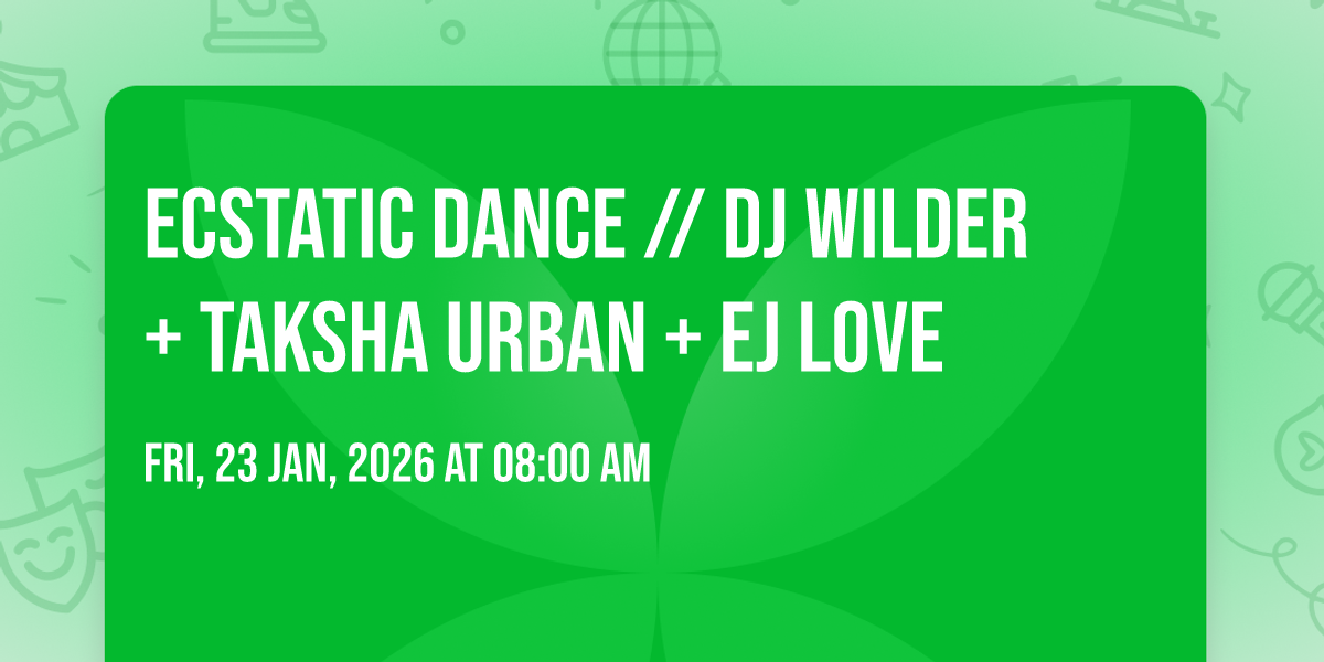 ECSTATIC DANCE // DJ WILDER + Taksha Urban + EJ Love, Coolum Civic ...