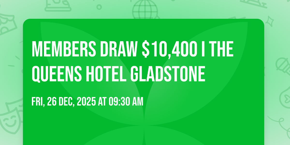 Members Draw $10,400 I The Queens Hotel Gladstone at 125 Goondoon ...
