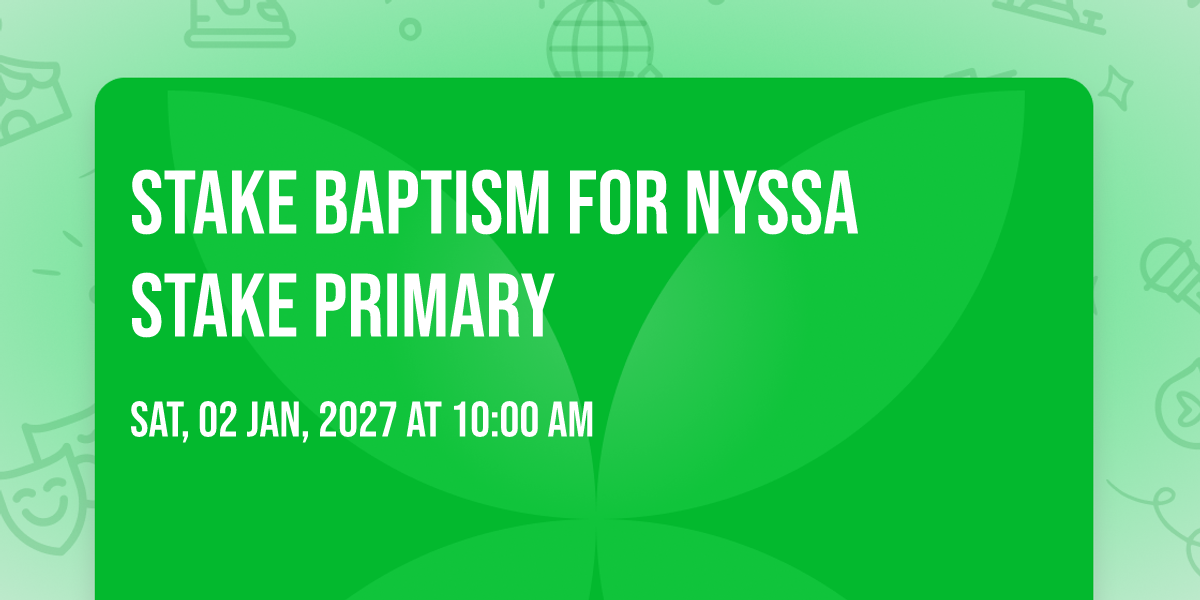 Stake Baptism for Nyssa Stake Primary, The Church of Jesus Christ of ...