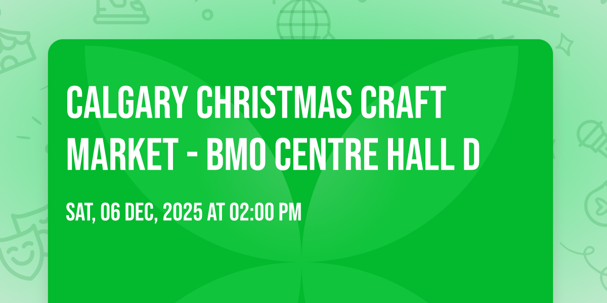 Calgary Christmas Craft Market - BMO Centre Hall D, BMO Centre Hall D ...