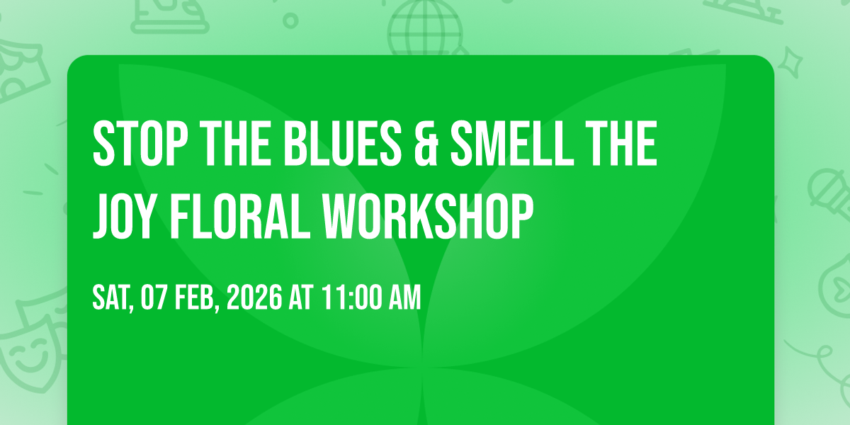 Stop the Blues & Smell the Joy Floral Workshop at 126 N Green Street ...