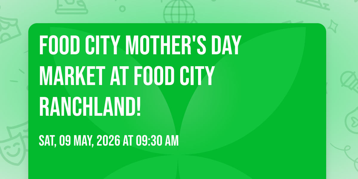 Food City Mothers Day Market at Food City Ranchland! at 7444 Gateway ...