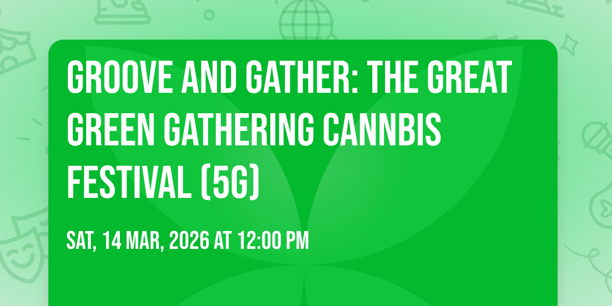 Groove and Gather: The Great Green Gathering Cannbis Festival (5G ...