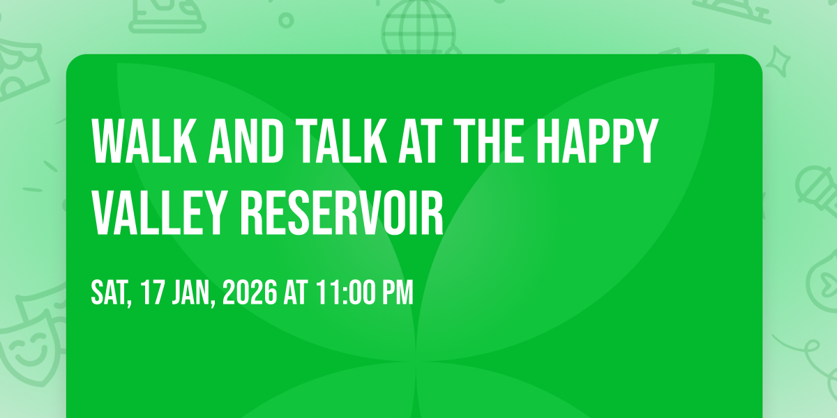 Walk and Talk at the Happy Valley Reservoir, Happy Valley Reservoir ...