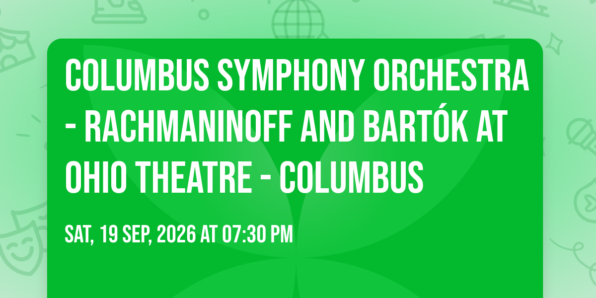 Columbus Symphony Orchestra - Rachmaninoff and Bartók at Ohio Theatre ...