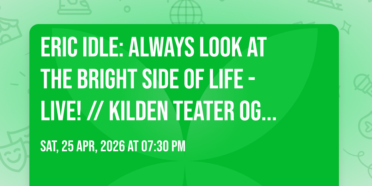 ERIC IDLE: ALWAYS LOOK AT THE BRIGHT SIDE OF LIFE -LIVE! // Kilden ...