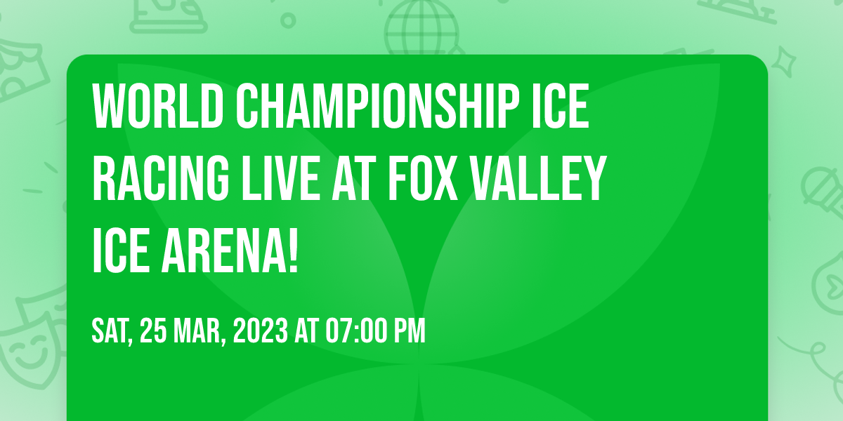 World Championship Ice Racing LIVE at Fox Valley Ice Arena! at Fox ...