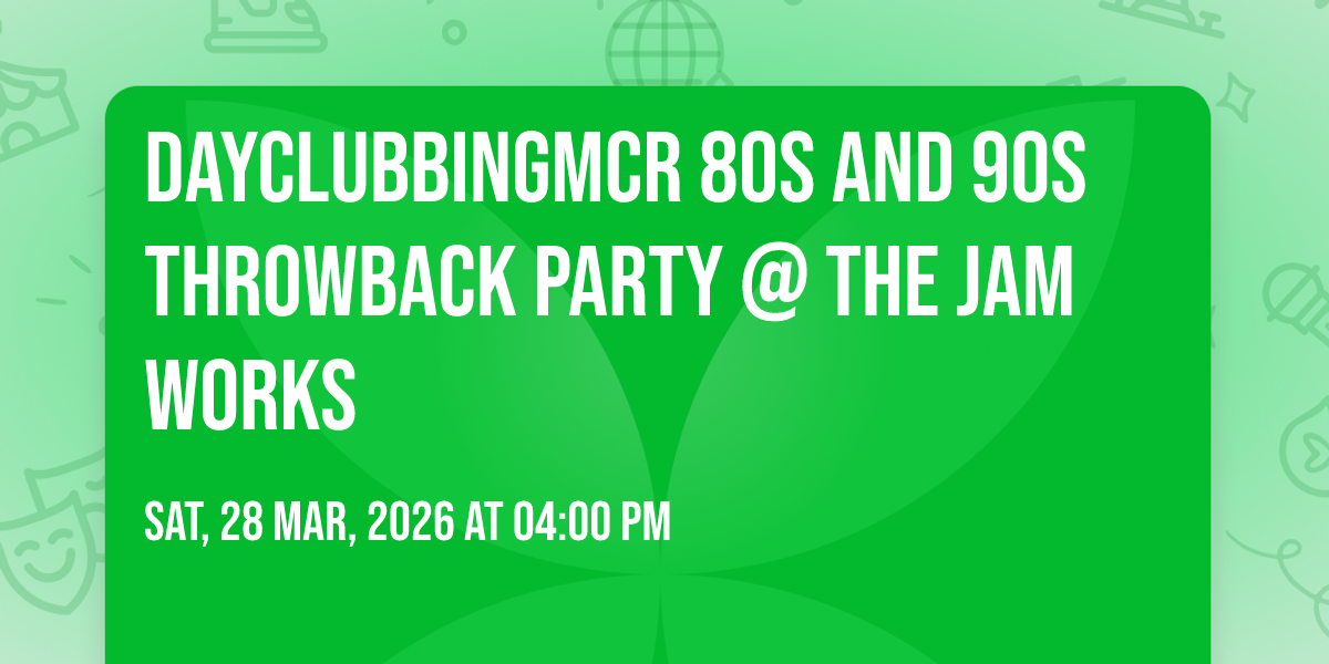 Dayclubbingmcr 80s and 90s throwback party @ the jam works at The Jam ...