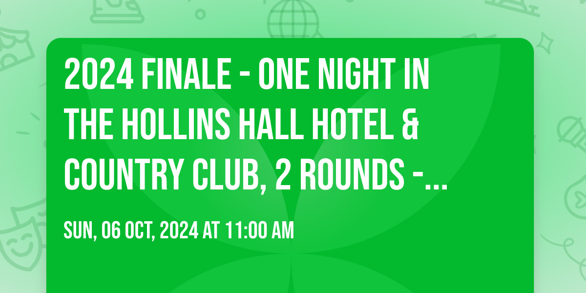 2024 finale - one night in the Hollins Hall Hotel & Country Club, 2 ...