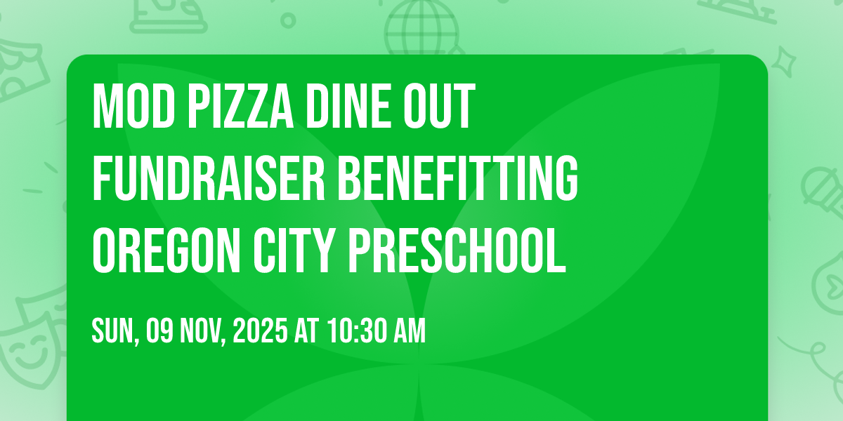 MOD Pizza Dine Out Fundraiser benefitting Oregon City Preschool, MOD ...
