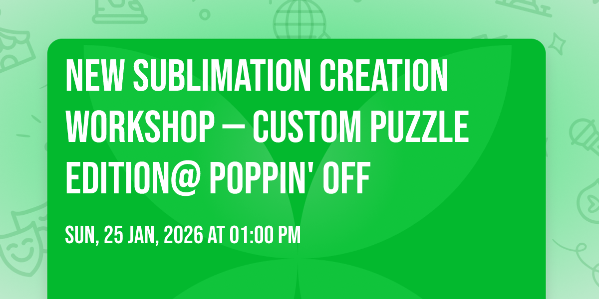 🧩 New Sublimation Creation Workshop — Custom Puzzle Edition@ Poppin Off ...
