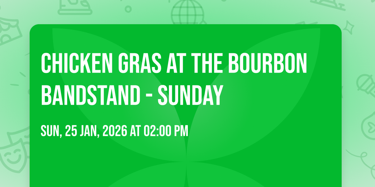 Chicken Gras at the Bourbon Bandstand - Sunday, Bourbon Bandstand 441 ...