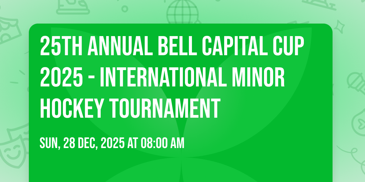25th Annual Bell Capital Cup 2025 - International Minor Hockey ...