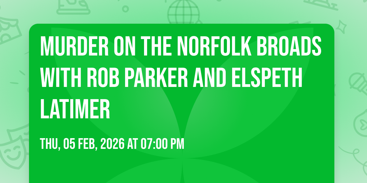 Murder on the Norfolk Broads with Rob Parker and Elspeth Latimer at 11 ...