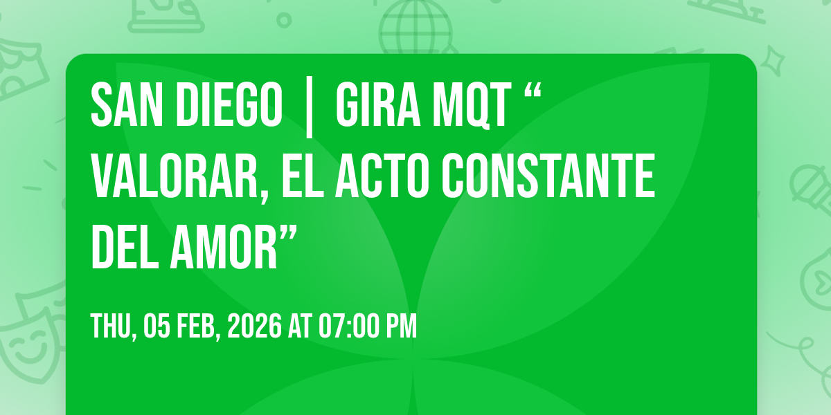 San Diego | Gira MQT “Valorar, el acto constante del amor”, La Roca San ...