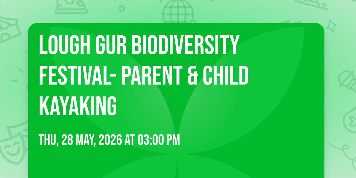 Lough Gur Biodiversity Festival- Parent & Child Kayaking, Lough Gur ...