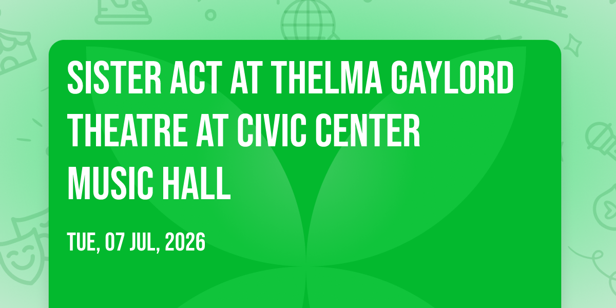 Sister Act at Thelma Gaylord Theatre at Civic Center Music Hall, Thelma ...