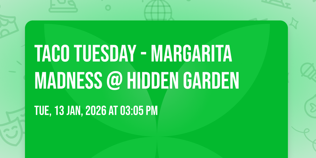 Taco Tuesday - Margarita Madness @ Hidden Garden , HiddenGarden ...