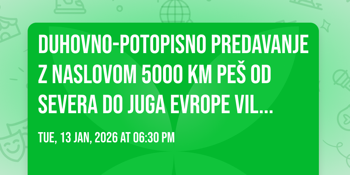 Duhovno-potopisno predavanje z naslovom 5000 km peš od severa do juga ...