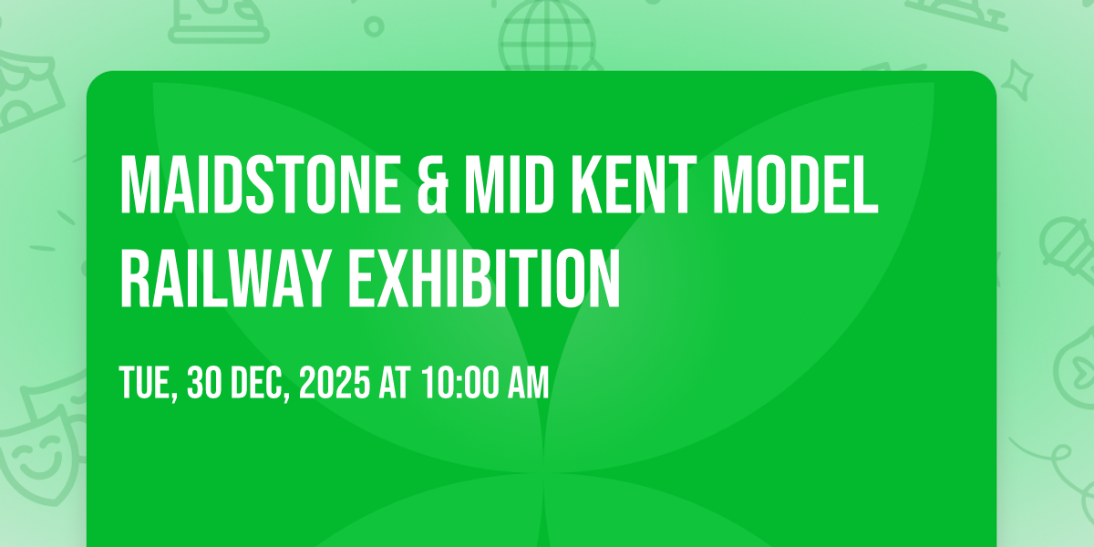 MAIDSTONE & MID KENT MODEL RAILWAY EXHIBITION , Lockmeadow Market Hall ...